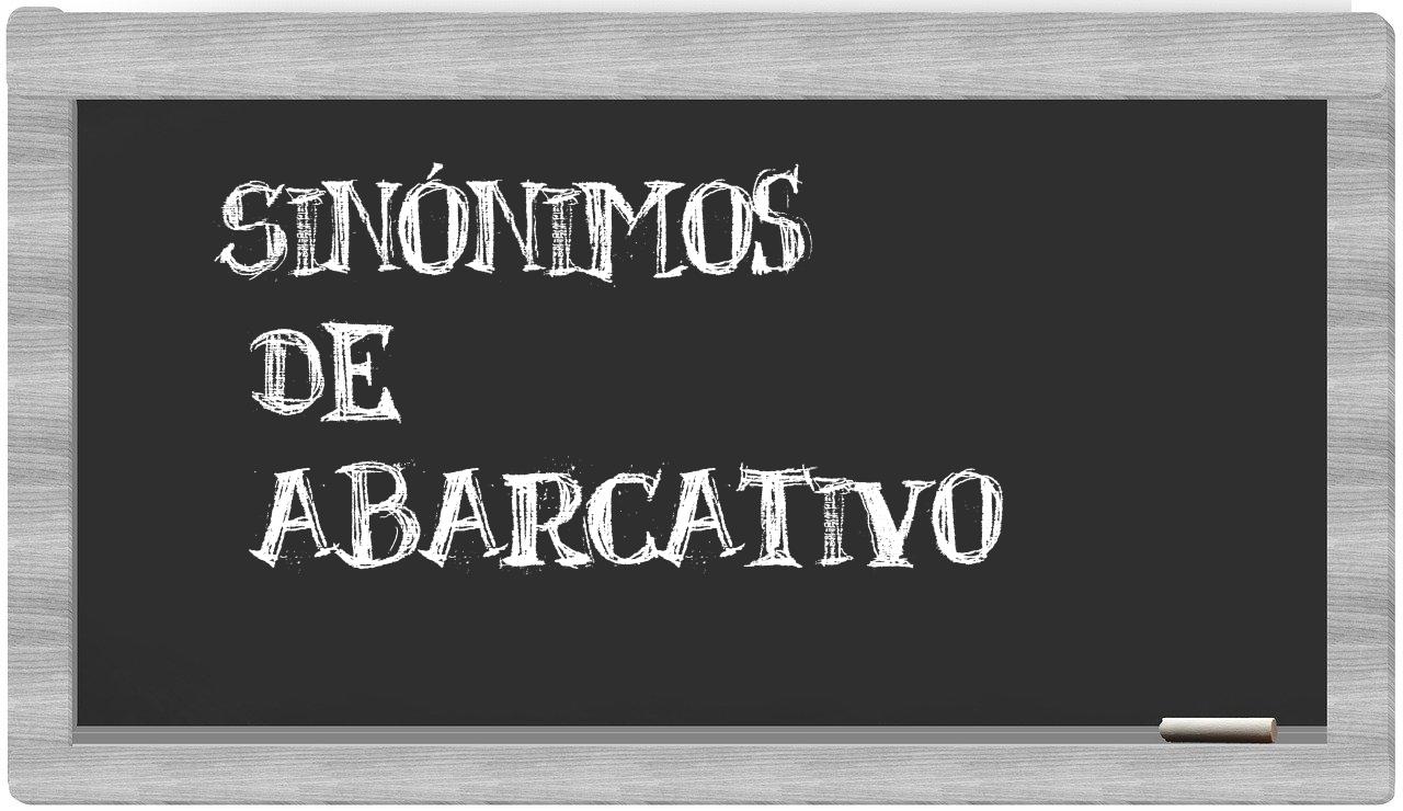 Los sinónimos de abarcativo: Todos los sinónimos de abarcativo, su ...