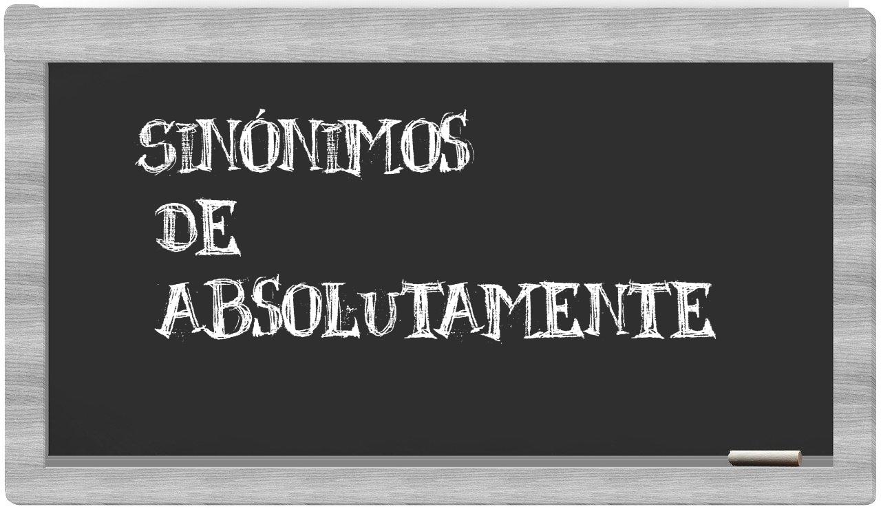 Los sinónimos de absolutamente: Todos los sinónimos de absolutamente ...