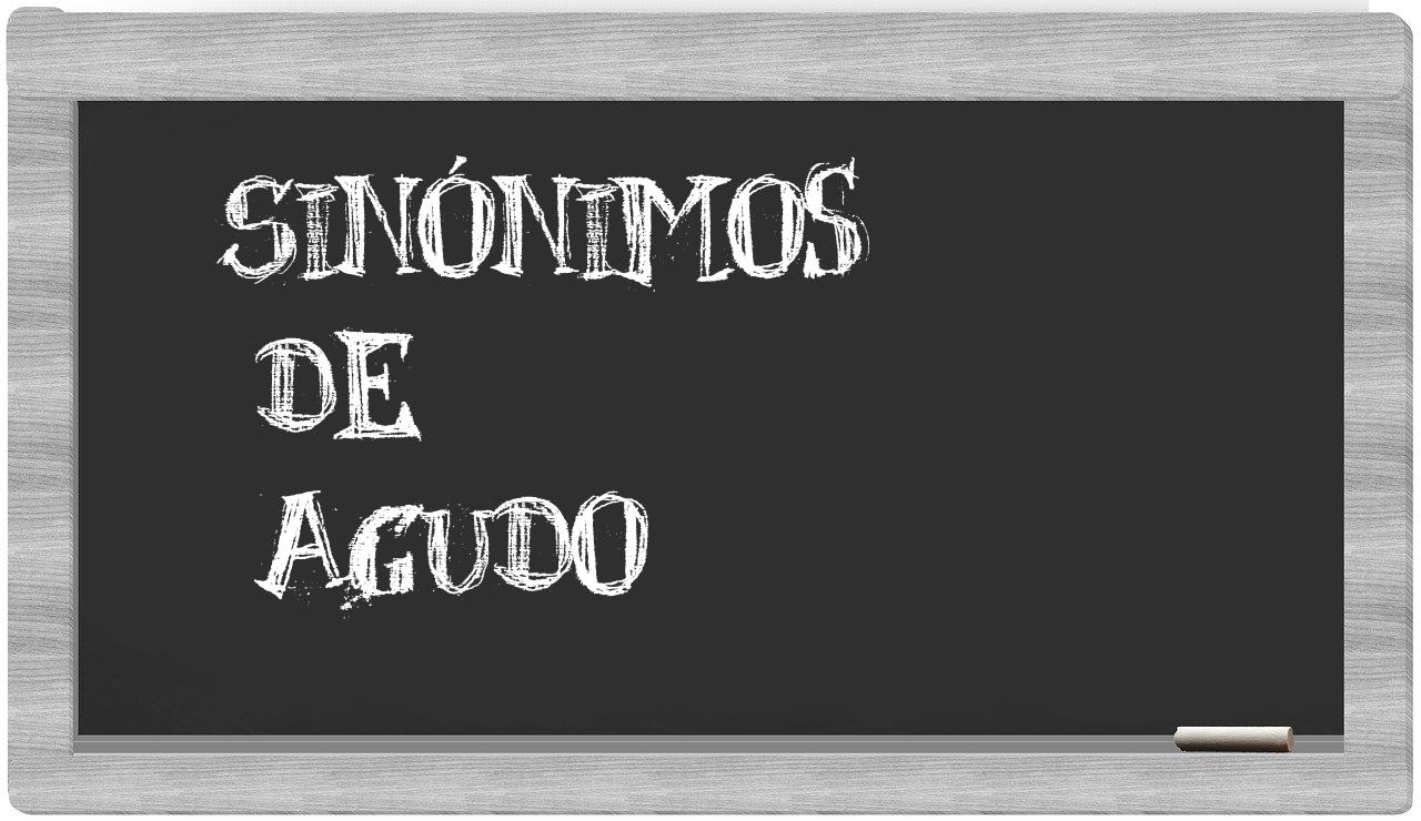Los sinónimos de agudo: Todos los sinónimos de agudo, su sentido y ...