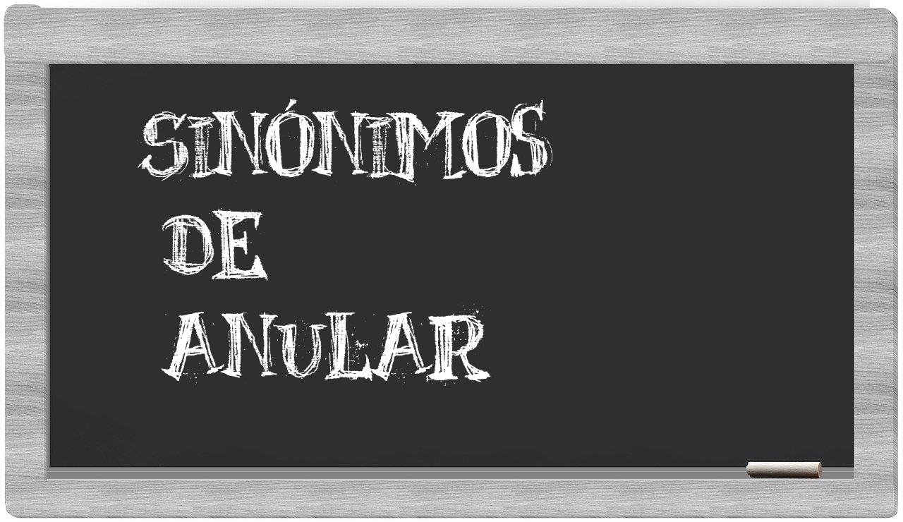 Los sinónimos de anular: Todos los sinónimos de anular, su sentido y ...