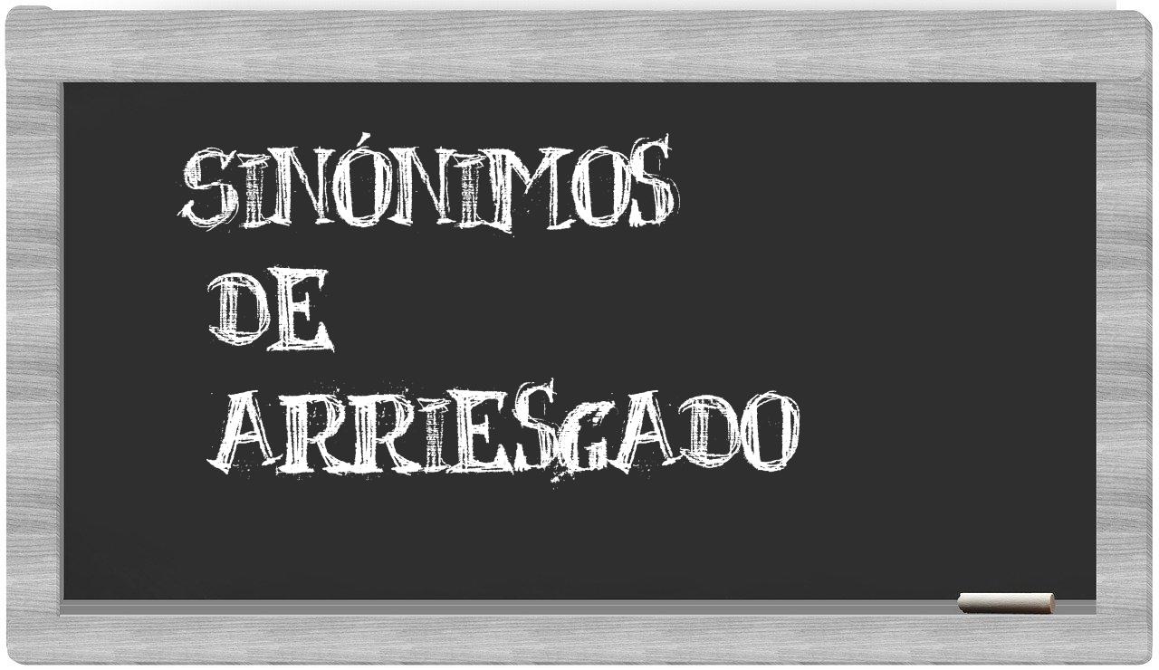 Los sinónimos de arriesgado: Todos los sinónimos de arriesgado, su ...