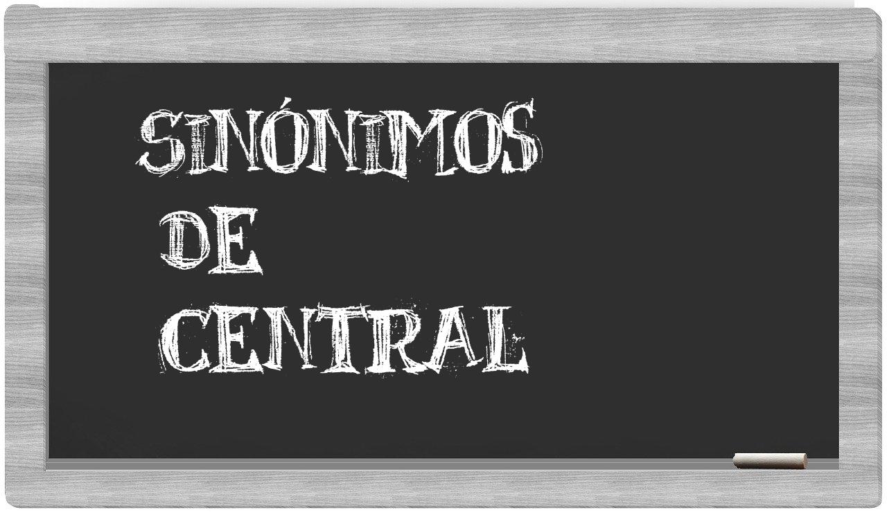 Los sinónimos de central: Todos los sinónimos de central, su sentido y ...