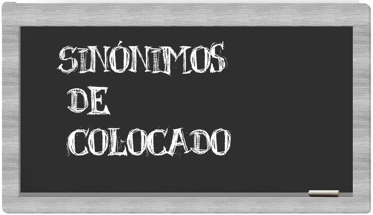 Los sinónimos de colocado: Todos los sinónimos de colocado, su sentido ...