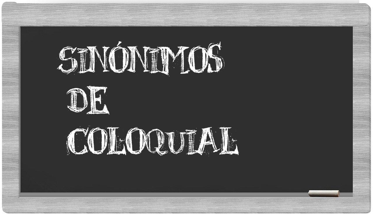 Los sinónimos de coloquial: Todos los sinónimos de coloquial, su ...