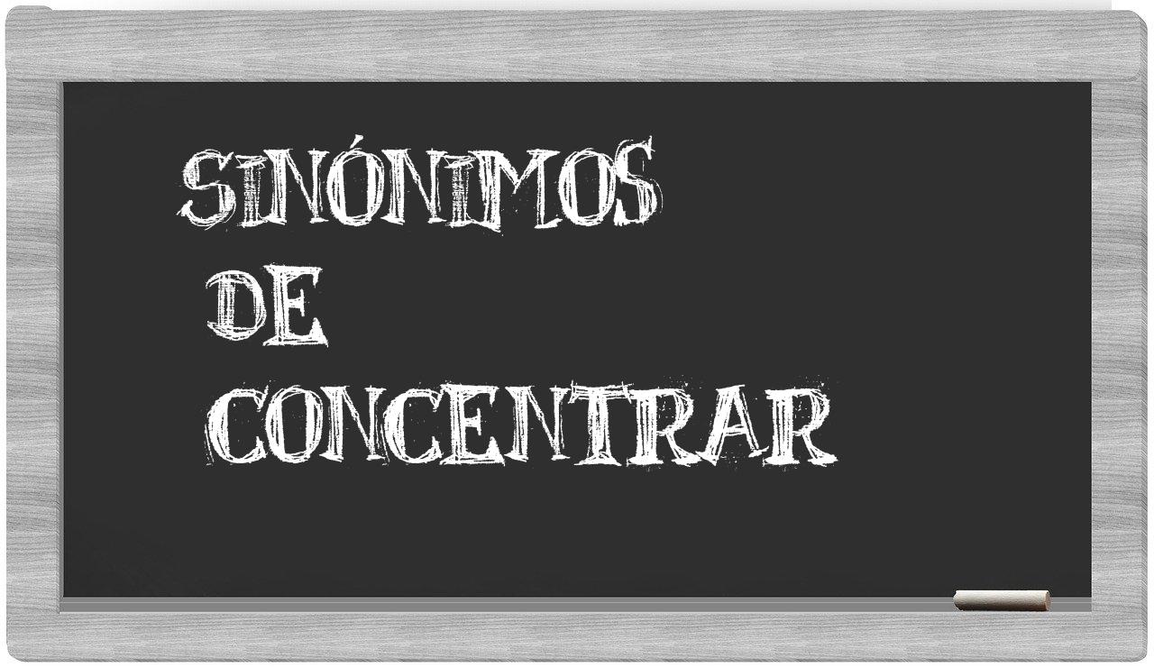 Los sinónimos de concentrar: Todos los sinónimos de concentrar, su ...