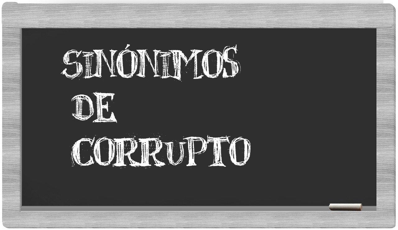 Los sinónimos de corrupto: Todos los sinónimos de corrupto, su sentido ...