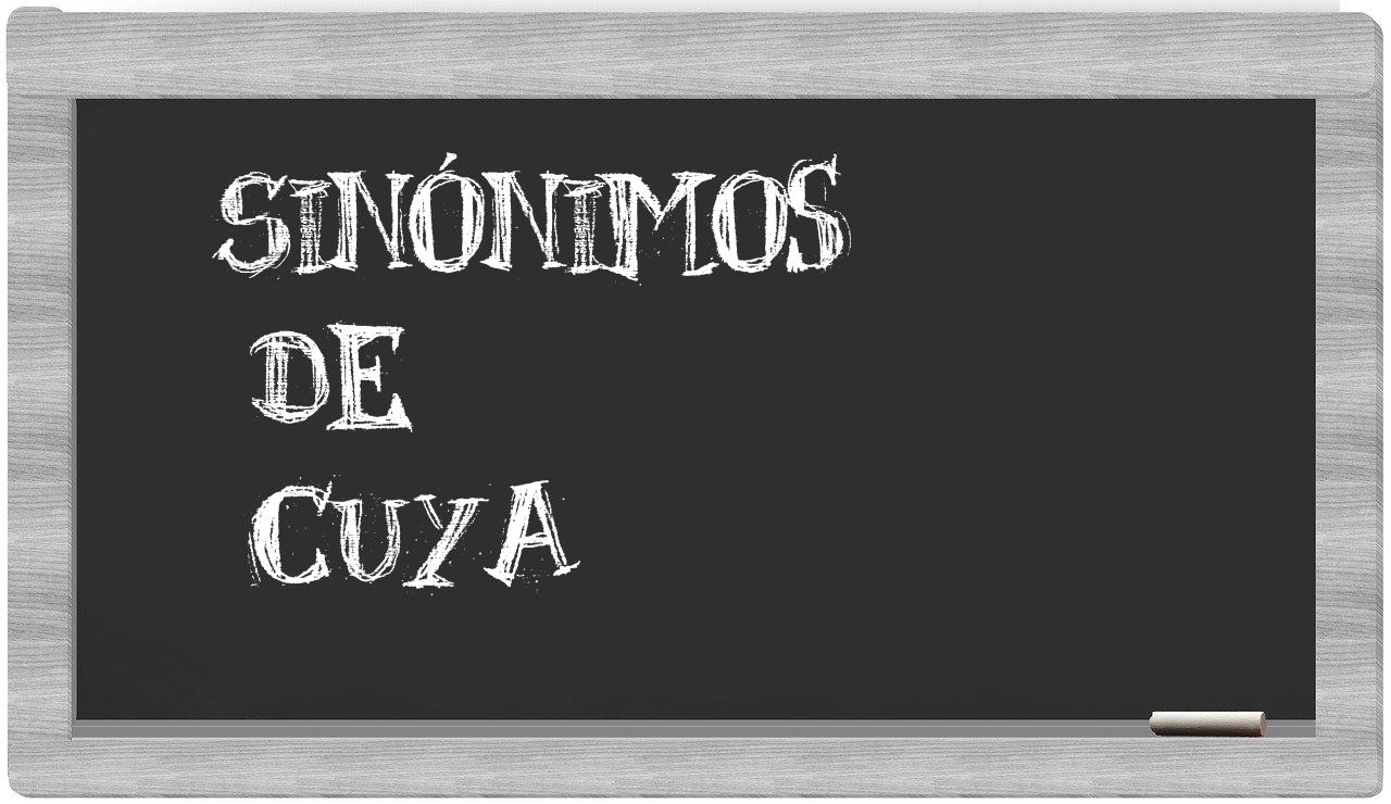 Los sinónimos de cuya: Todos los sinónimos de cuya, su sentido y ejemplos.