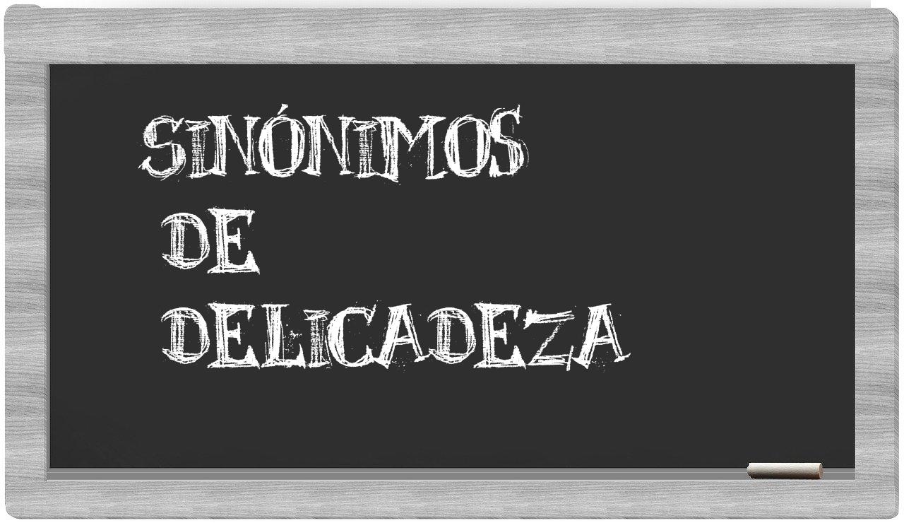 Los sinónimos de delicadeza: Todos los sinónimos de delicadeza, su ...