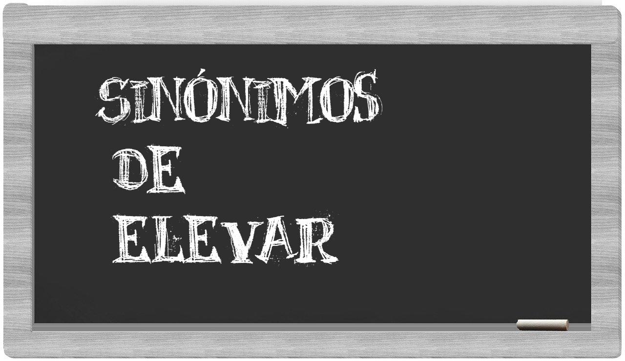 Los sinónimos de elevar: Todos los sinónimos de elevar, su sentido y ...