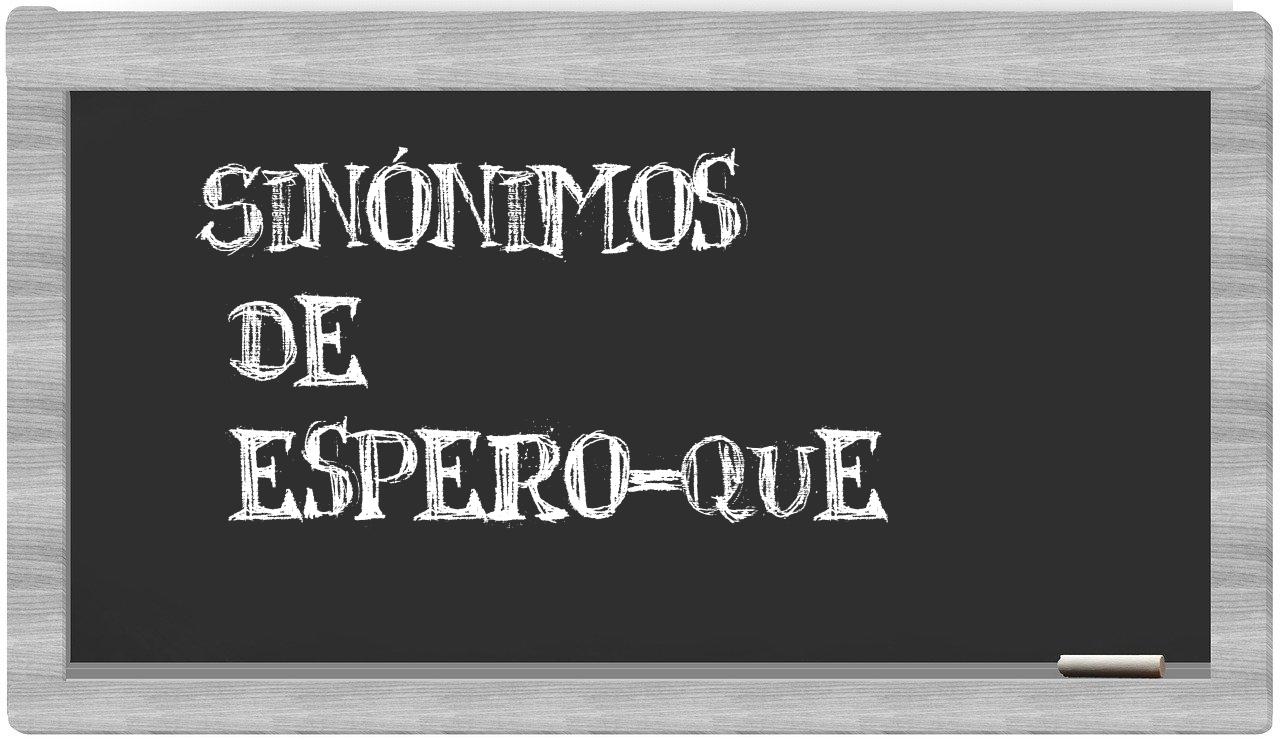 Los sinónimos de espero que: Todos los sinónimos de espero que, su ...