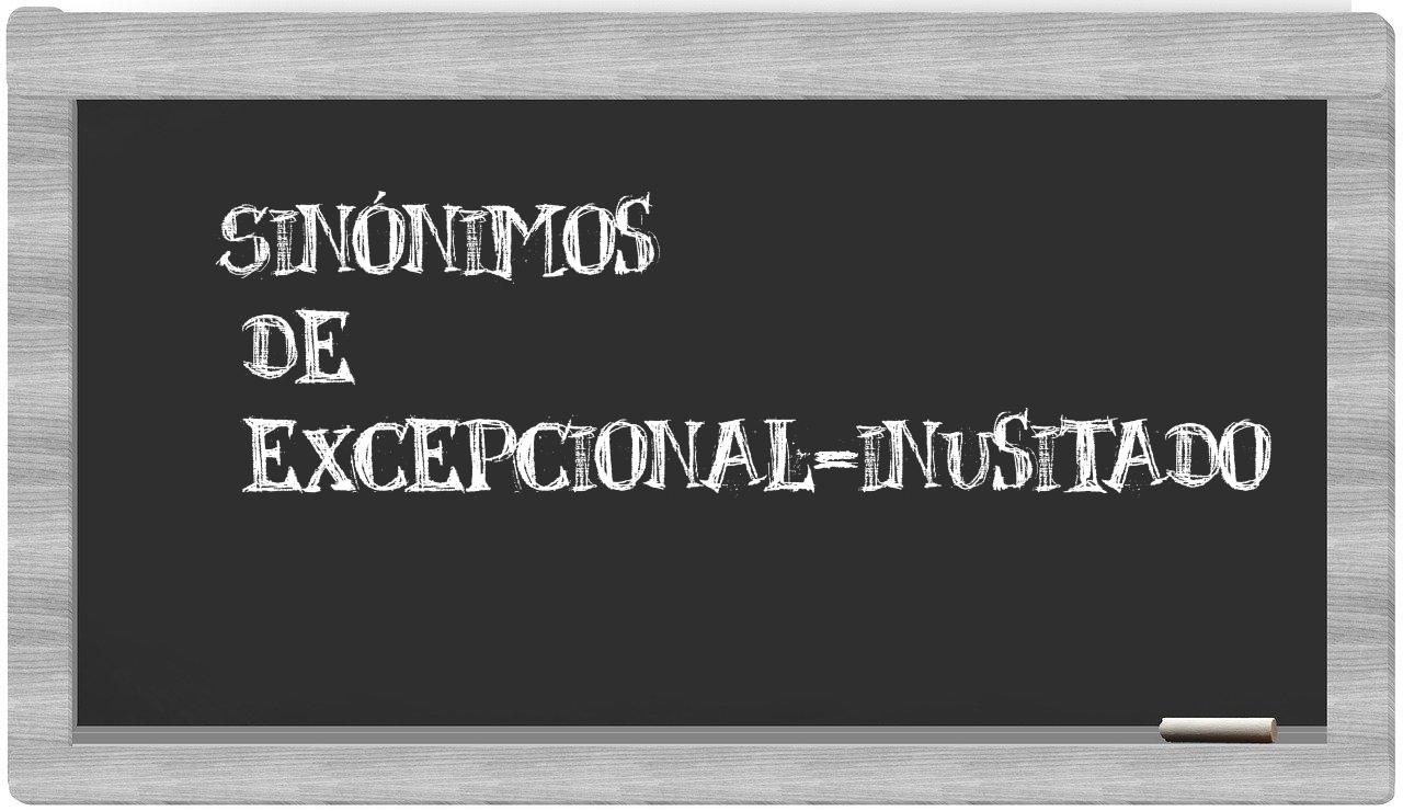 Los sinónimos de excepcional inusitado: Todos los sinónimos de ...