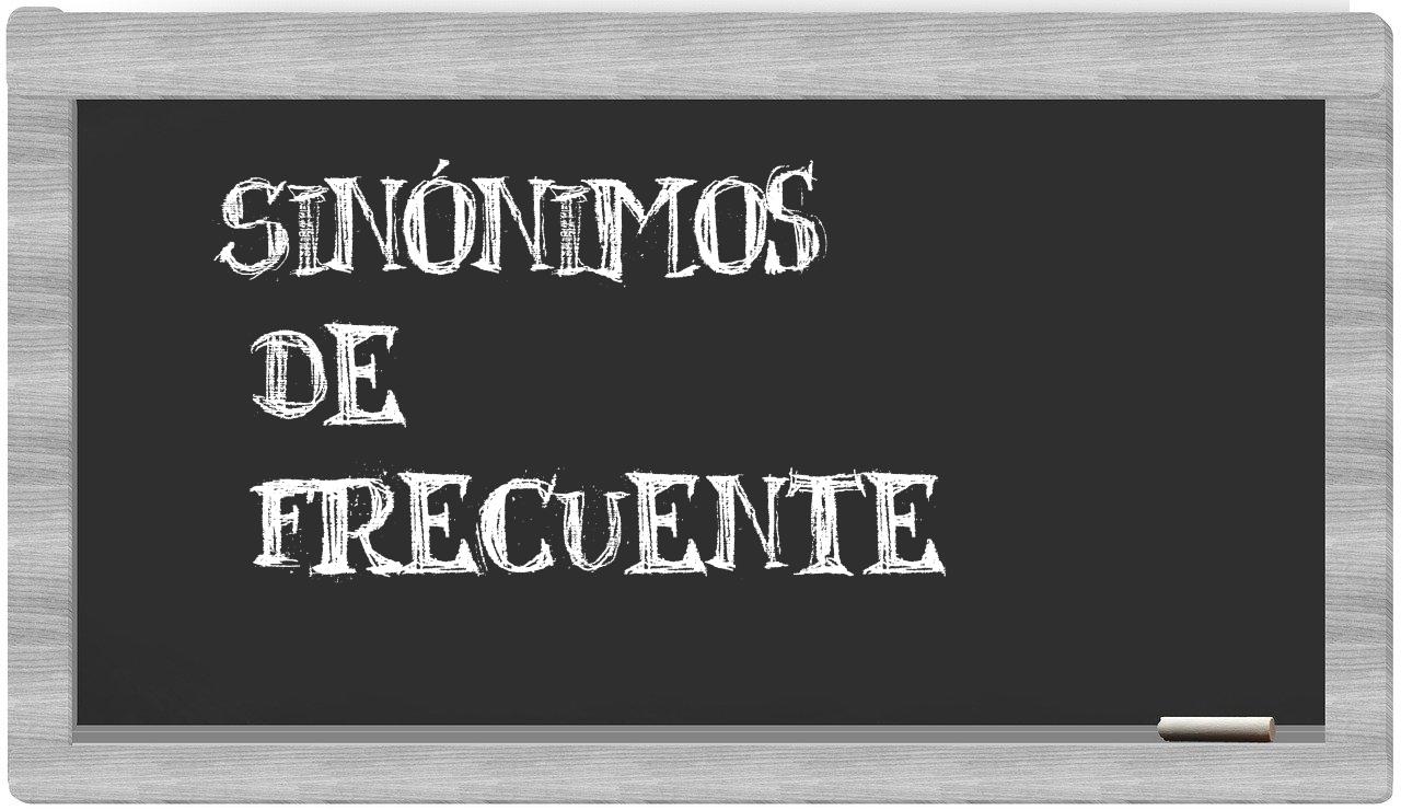 Los sinónimos de frecuente: Todos los sinónimos de frecuente, su ...