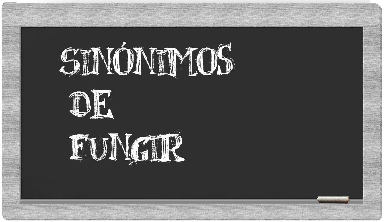 Los sinónimos de fungir: Todos los sinónimos de fungir, su sentido y ...