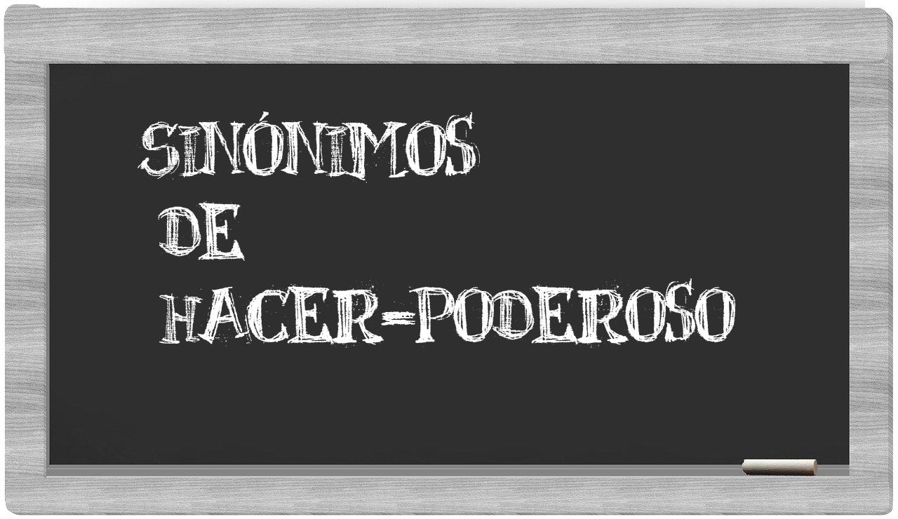 Los sinónimos de hacer poderoso: Todos los sinónimos de hacer poderoso ...