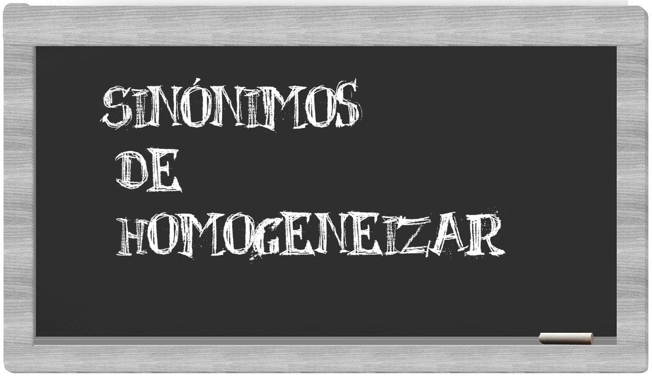 Los sinónimos de homogeneizar: Todos los sinónimos de homogeneizar, su ...