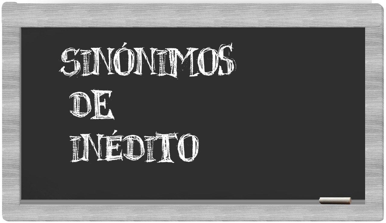 Los sinónimos de inédito: Todos los sinónimos de inédito, su sentido y ...