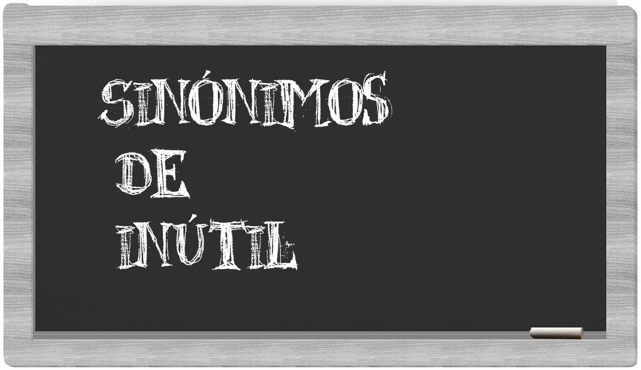 Los sinónimos de inútil: Todos los sinónimos de inútil, su sentido y ...