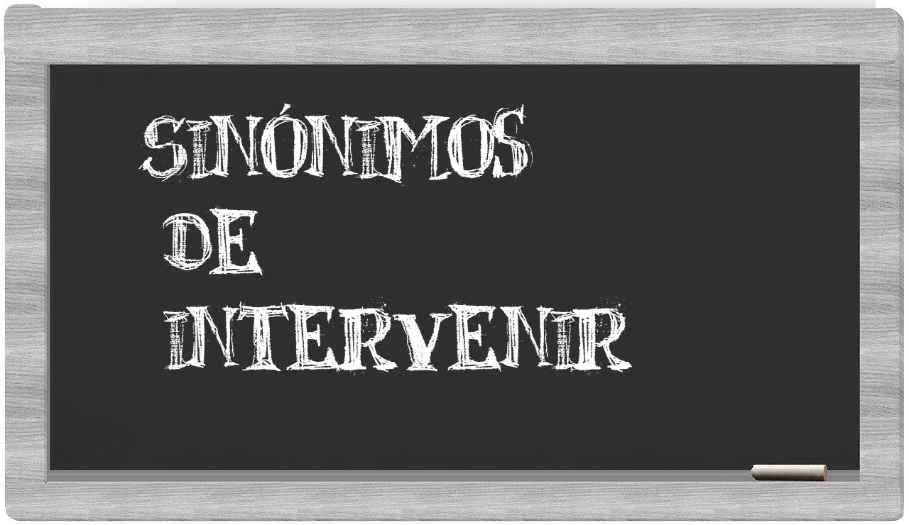 Los sinónimos de intervenir: Todos los sinónimos de intervenir, su ...