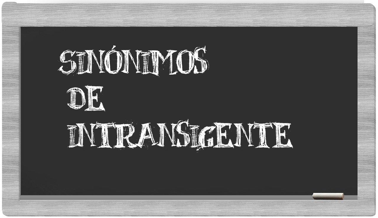 Los sinónimos de intransigente: Todos los sinónimos de intransigente ...