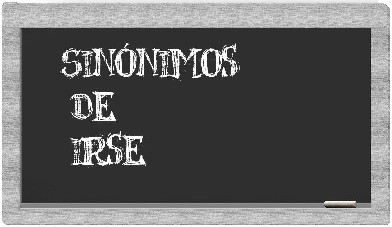 Los sinónimos de irse: Todos los sinónimos de irse, su sentido y ejemplos.