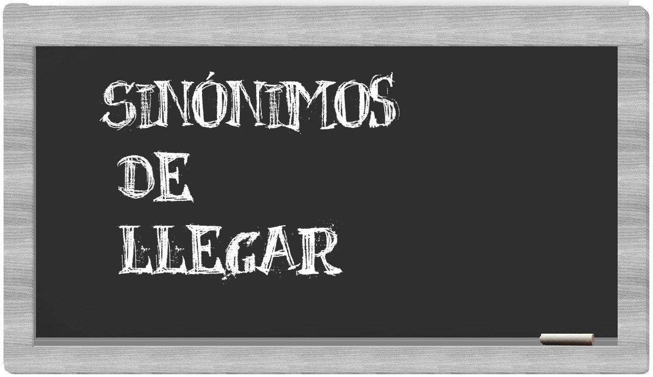 Los sinónimos de llegar: Todos los sinónimos de llegar, su sentido y ...
