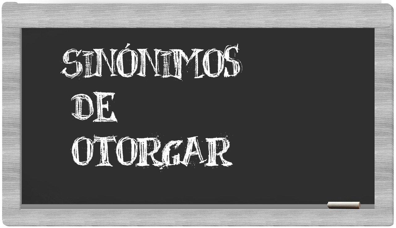 Los sinónimos de otorgar: Todos los sinónimos de otorgar, su sentido y ...