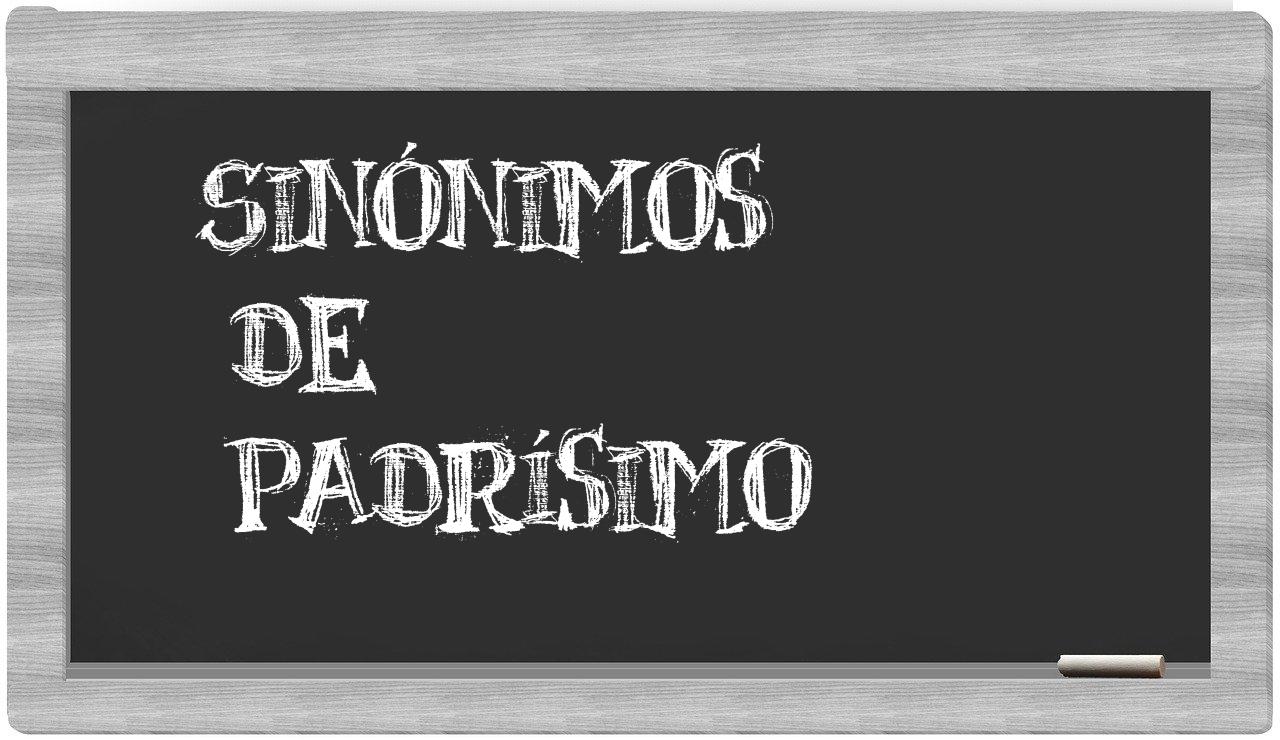 Los sinónimos de padrísimo: Todos los sinónimos de padrísimo, su ...