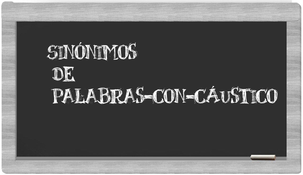 Los sinónimos de palabras con cáustico: Todos los sinónimos de palabras ...