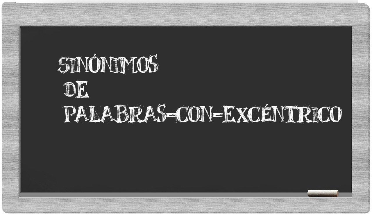 Los sinónimos de palabras con excéntrico: Todos los sinónimos de ...