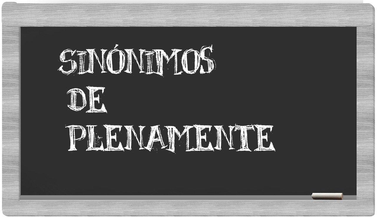 Los sinónimos de plenamente: Todos los sinónimos de plenamente, su ...