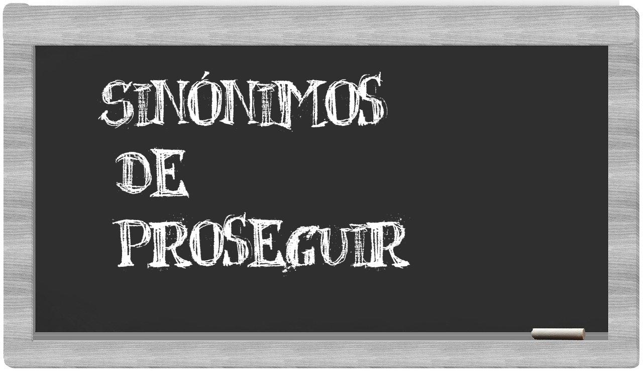 Los sinónimos de proseguir: Todos los sinónimos de proseguir, su ...