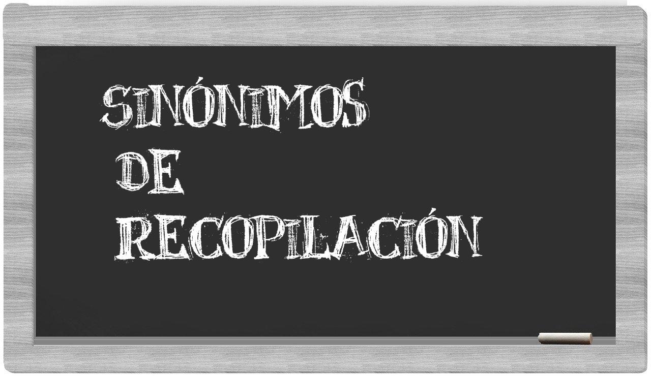 Los sinónimos de recopilación: Todos los sinónimos de recopilación, su ...