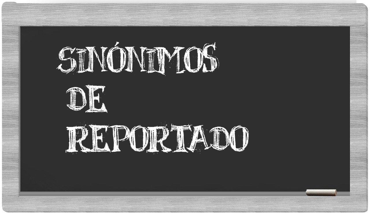 Los sinónimos de reportado: Todos los sinónimos de reportado, su ...