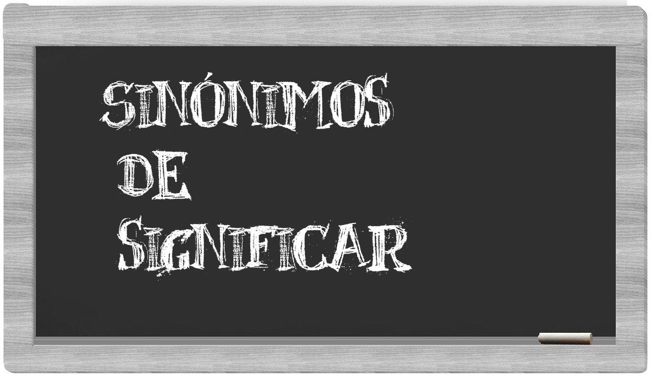 Los sinónimos de significar: Todos los sinónimos de significar, su ...