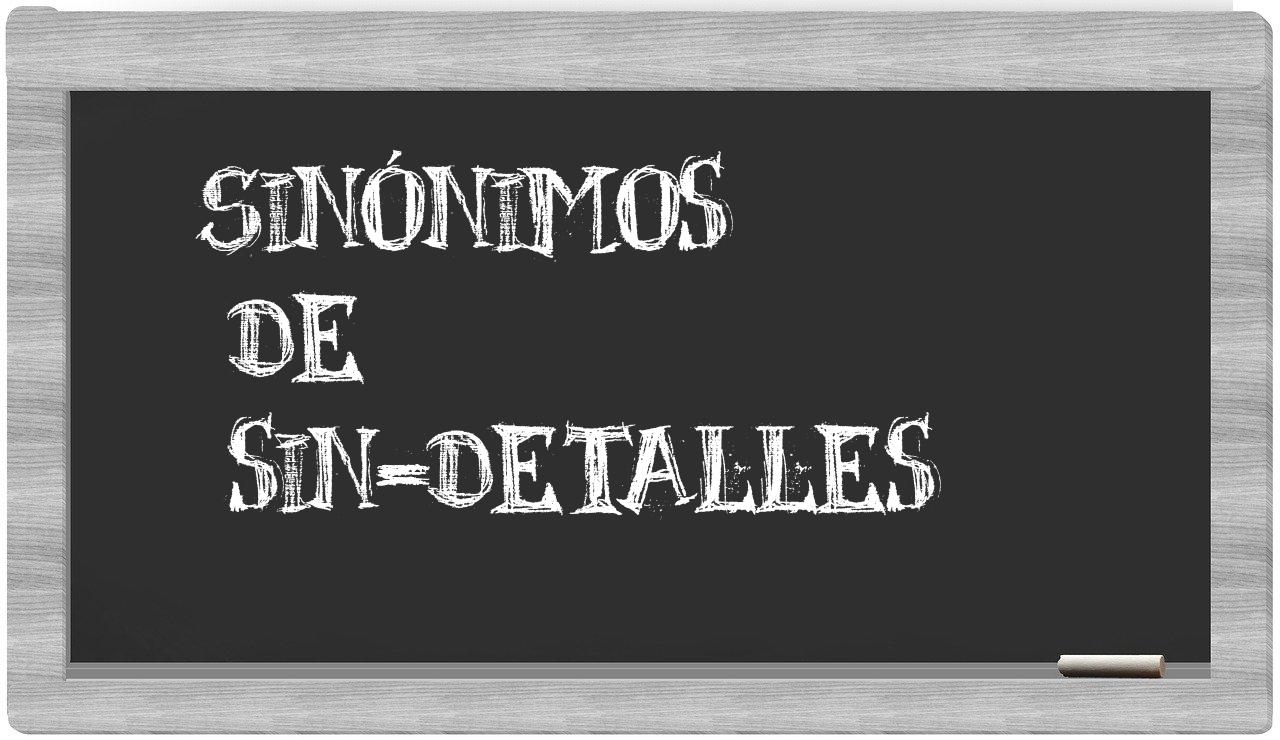 Los sinónimos de sin detalles: Todos los sinónimos de sin detalles, su ...