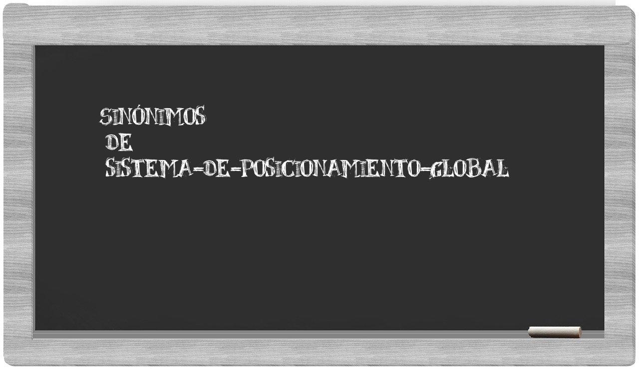 Los sinónimos de sistema de posicionamiento global: Todos los sinónimos ... Los sinónimos de sistema de posicionamiento global: Todos los sinónimos ...