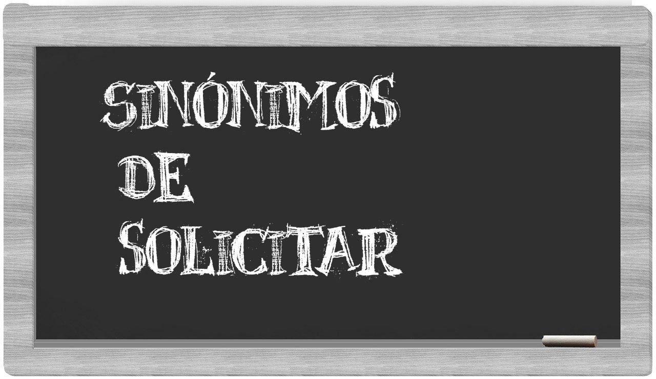 Los sinónimos de solicitar: Todos los sinónimos de solicitar, su ...