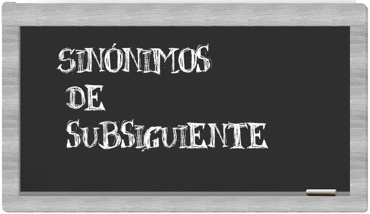 Los sinónimos de subsiguiente: Todos los sinónimos de subsiguiente, su ...