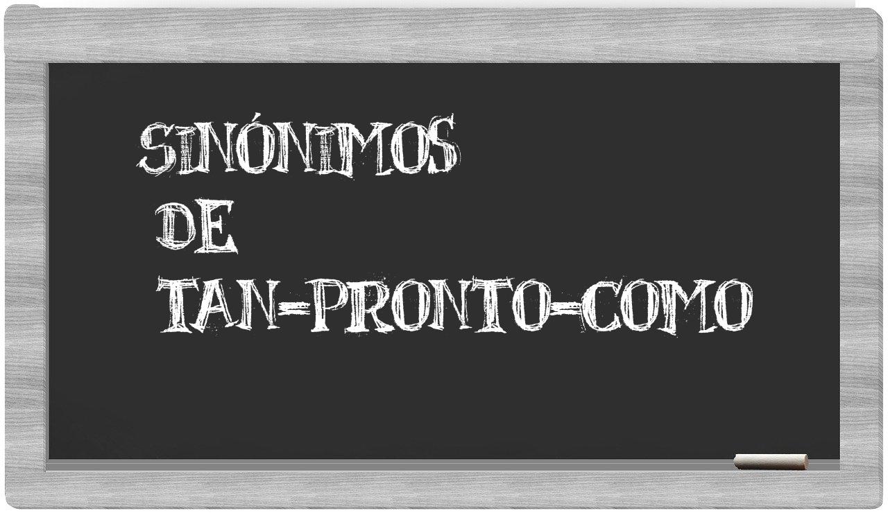 Los sinónimos de tan pronto como: Todos los sinónimos de tan pronto ...