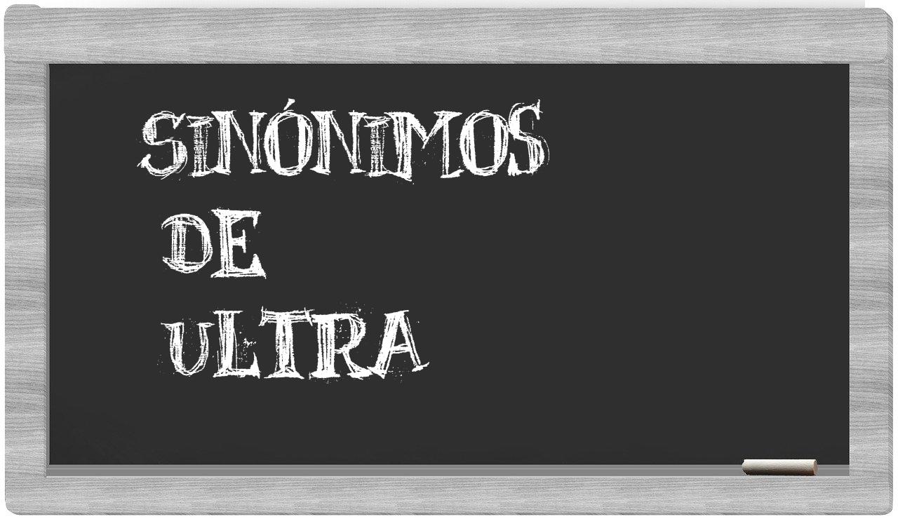 Los sinónimos de ultra: Todos los sinónimos de ultra, su sentido y ...